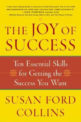 The Joy of Success: Ten Essential Skills for Getting the Success You ...