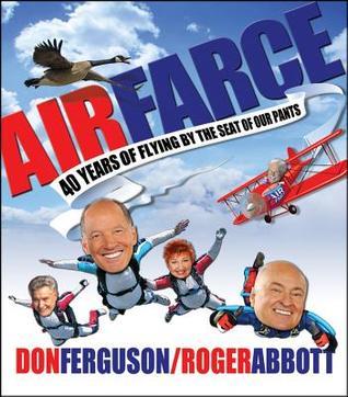 Air Farce: 40 Years of Flying by the Seat of Our Pants by Roger Abbott ...