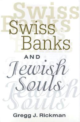Swiss Banks and Jewish Souls by Gregg J. Rickman | Goodreads