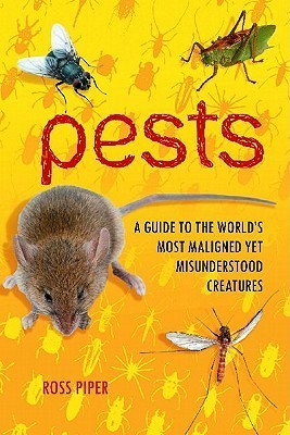Pests: A Guide to the World's Most Maligned, Yet Misunderstood ...
