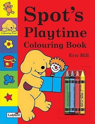 Spot's Playtime Colouring Book (Spot's First Colouring) by Eric Hill ...