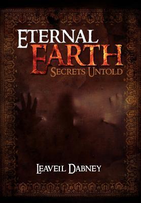 Eternal Earth: Secrets Untold by Leaveil Dabney | Goodreads