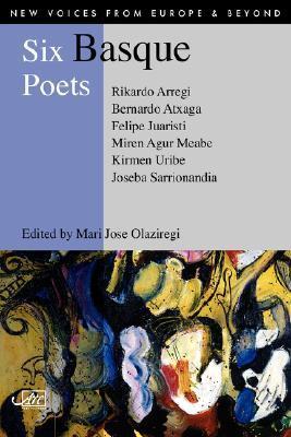 Six Basque Poets (New Voices from Europe & Beyond) by Bernardo Atxaga ...