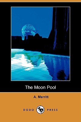 The Moon Pool by A. Merritt | Goodreads