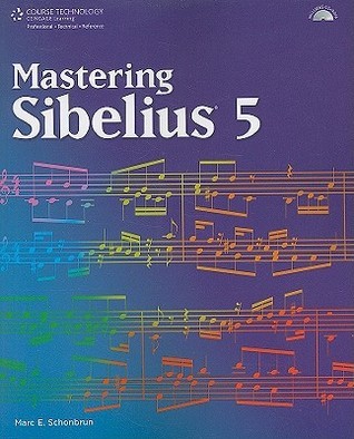 Mastering Sibelius 5 by Marc Schonbrun | Goodreads