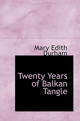 Twenty Years of Balkan Tangle by Mary Edith Durham | Goodreads