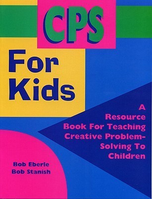 CPS for Kids: A Resource Book for Teaching Creative Problem-Solving to ...
