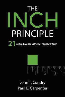 The Inch Principle: 21 Million Dollar Inches of Management by John T ...