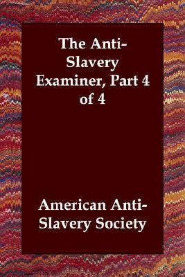 The Anti-slavery Examiner by American Anti-Slavery Society | Goodreads