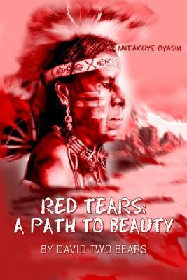 RED TEARS: A Path to Beauty by David Two Bears | Goodreads