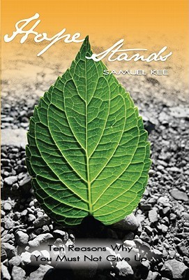 Hope Stands - Ten Reasons Why You Must Not Give Up by Samuel Kee ...