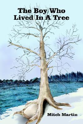 The Boy Who Lived in a Tree by Mitch Martin | Goodreads