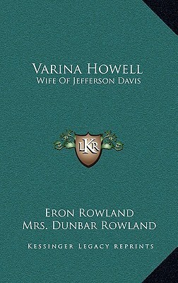 Varina Howell: Wife Of Jefferson Davis by Eron Rowland | Goodreads