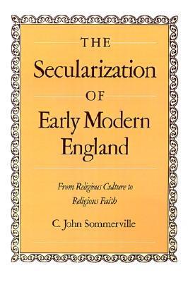 The Secularization of Early Modern England: From Religious Culture to ...