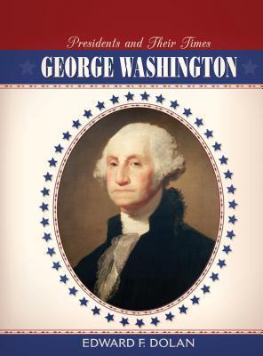 George Washington (Presidents and Their Times) by Edward F. Dolan ...