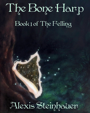 The Bone Harp (The Felling #1) by Alexis Steinhauer | Goodreads