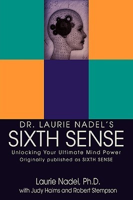 Sixth Sense: Unlocking Your Ultimate Mind Power by Laurie Nadel | Goodreads