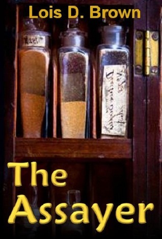 The Assayer by Lois D. Brown | Goodreads