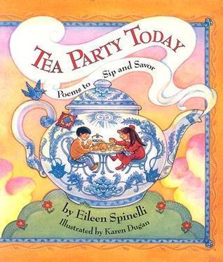 Tea Party Today: Poems to Sip and Savor by Eileen Spinelli | Goodreads