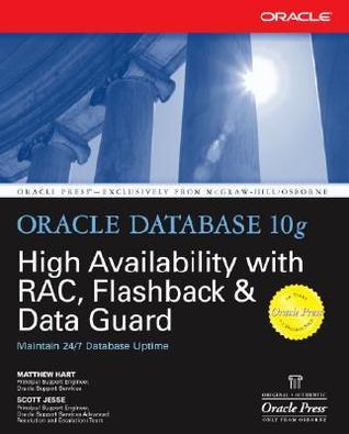 Oracle Database 10g High Availability with RAC, Flashback, and Data Guard by Matthew Hart ...