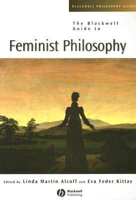 The Blackwell Guide to Feminist Philosophy by Linda Martín Alcoff ...