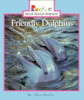 Friendly Dolphins (Rookie Read-About Science) by Allan Fowler | Goodreads