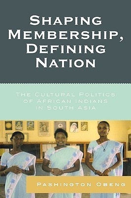 Shaping Membership, Defining Nation: The Cultural Politics of African ...