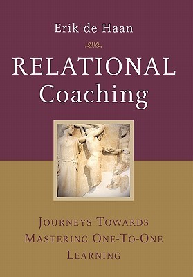 Relational Coaching: Journeys Towards Mastering One-To-One Learning by Erik De Haan | Goodreads