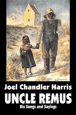 Uncle Remus: His Songs and Sayings by Joel Chandler Harris | Goodreads
