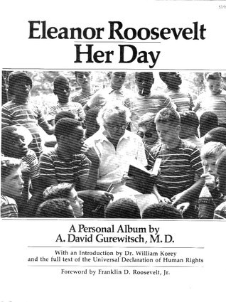 Eleanor Roosevelt: her day;: A personal album, by A. David Gurewitsch ...