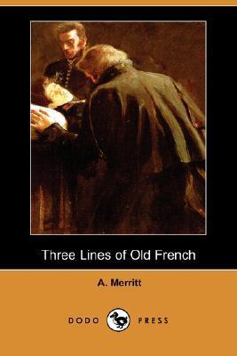 Three Lines of Old French by A. Merritt | Goodreads