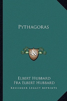 Pythagoras by Elbert Hubbard | Goodreads