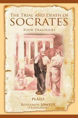 The Trial and Death of Socrates: Four Dialogues by Plato | Goodreads