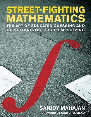 Street-Fighting Mathematics: The Art of Educated Guessing and ...
