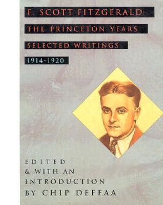 F. Scott Fitzgerald: The Princeton Years: Selected Writings, 1914-1920 ...