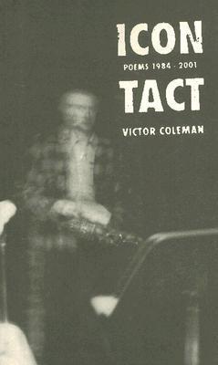 ICON TACT: Poems 1984 - 2001 by Victor Coleman | Goodreads
