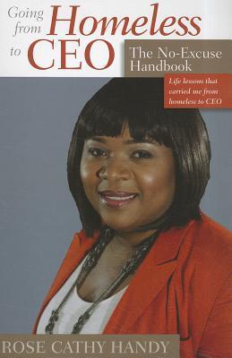 From Homeless to CEO: The No Excuse Handbook by Rose Cathy Handy | Goodreads