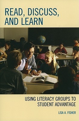 Read, Discuss, and Learn: Using Literacy Groups to Student Advantage by ...