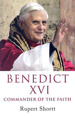 Benedict XVI: Commander of the Faith by Rupert Shortt | Goodreads