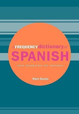 A Frequency Dictionary of Spanish: Core Vocabulary for Learners by Mark ...