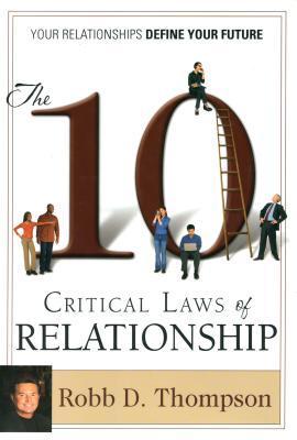 The 10 Critical Laws of Relationship by Robb D. Thompson | Goodreads