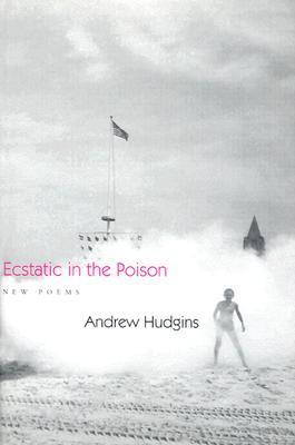 Ecstatic in the Poison by Andrew Hudgins | Goodreads
