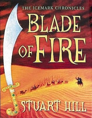 Blade of Fire (The Icemark Chronicles #2) by Stuart Hill | Goodreads