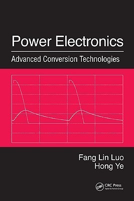 Power Electronics: Advanced Conversion Technologies by Fang Lin Luo | Goodreads
