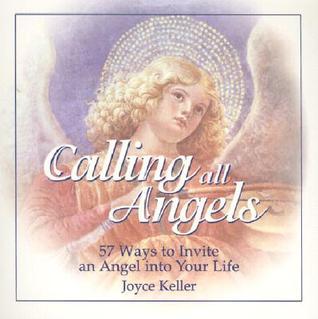 Calling All Angels!: 57 Ways to Invite an Angel into Your Life by Joyce ...