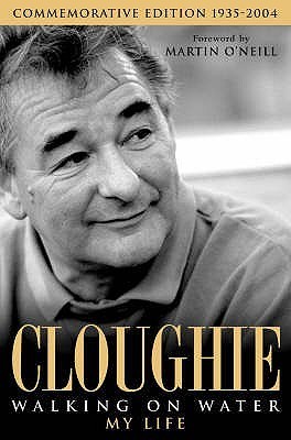 Cloughie: Walking on Water by Brian Howard Clough | Goodreads