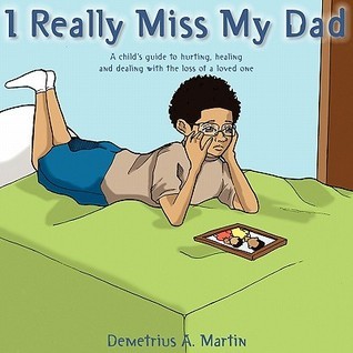 I Really Miss My Dad by Demetrius A. Martin | Goodreads