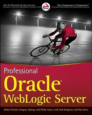 Professional Oracle WebLogic Server by Robert Patrick | Goodreads