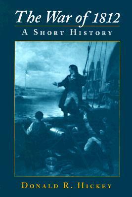 The War of 1812: A Short History by Donald R. Hickey | Goodreads