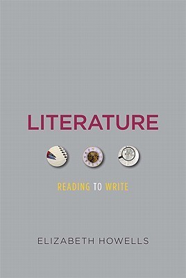 Literature: Reading to Write by Elizabeth Howells | Goodreads